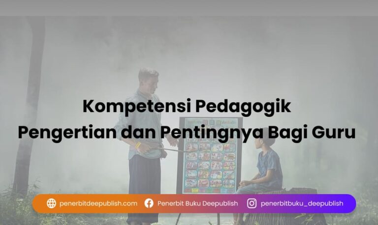 Kompetensi Pedagogik: Pengertian dan Pentingnya Bagi Guru